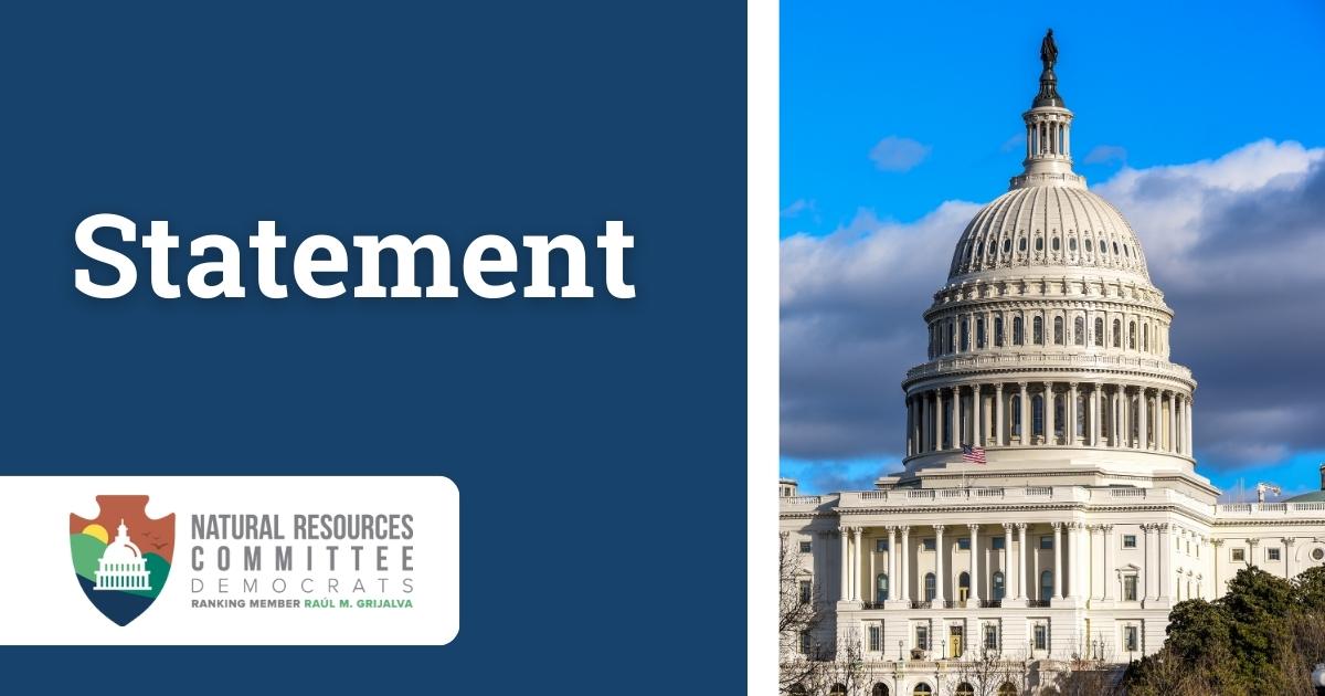 Ranking Member Grijalva Statement on Biden Administration’s Proposed ...